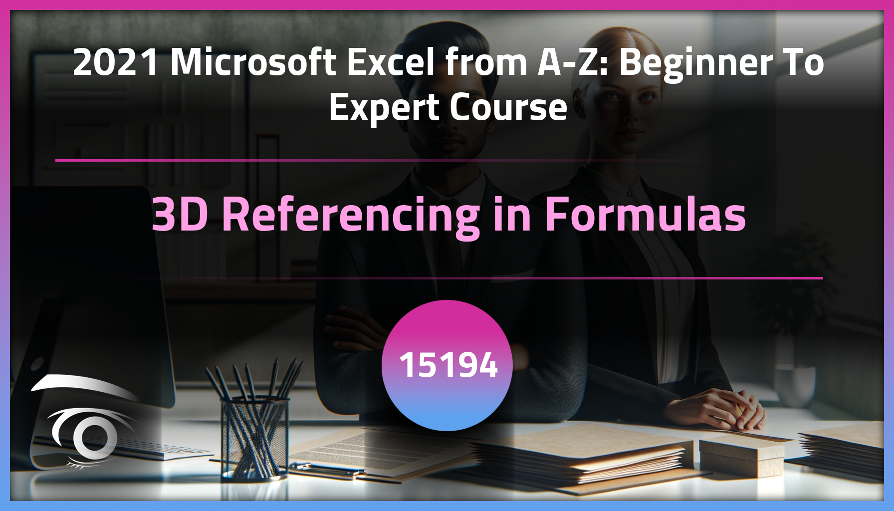 3D Referencing in Formulas | 2021 Microsoft Excel from A-Z: Beginner To Expert Course | Legacy ...