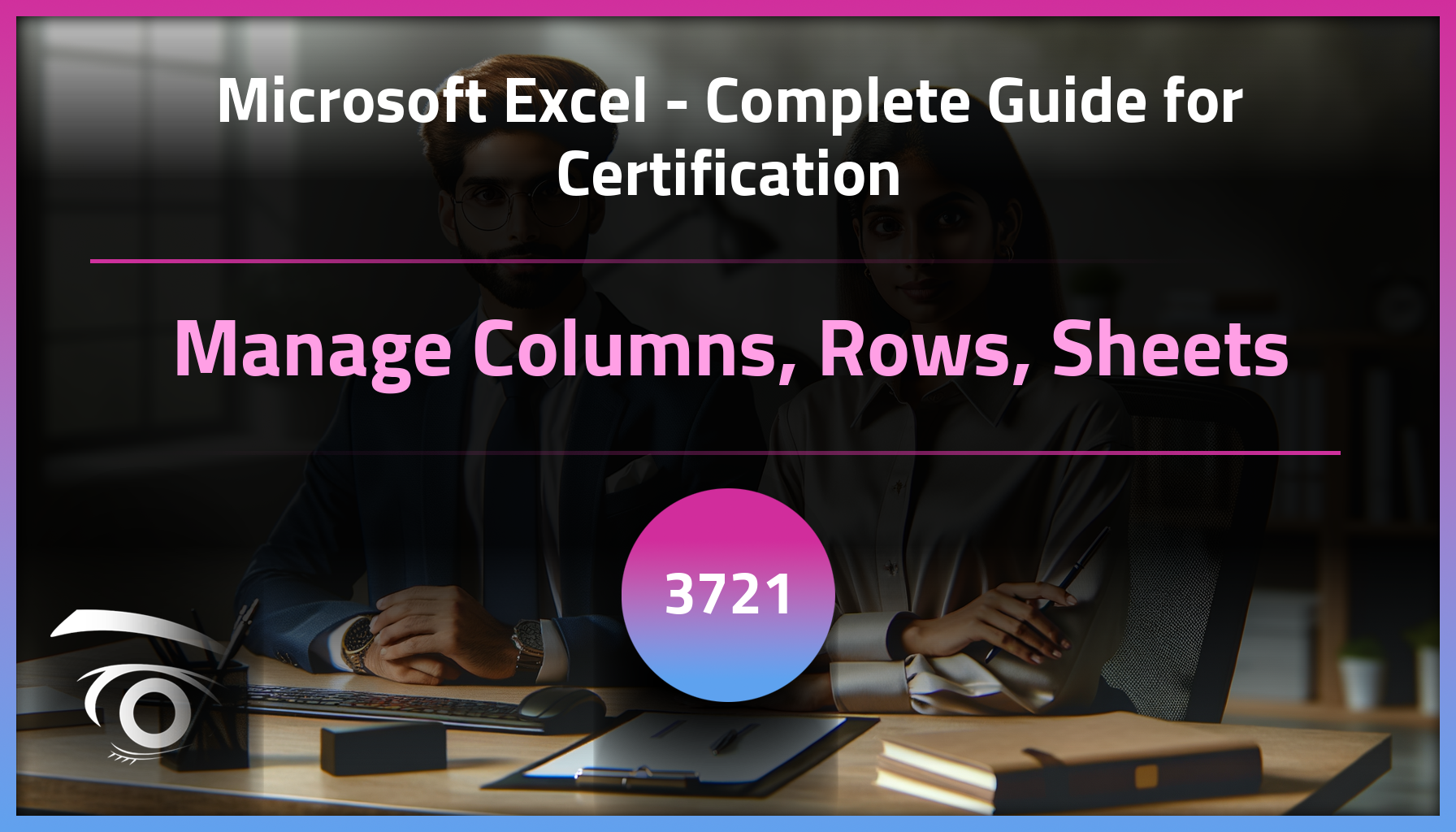 Manage Columns, Rows, Sheets | Microsoft Excel - Complete Guide for Certification | Legacy ...