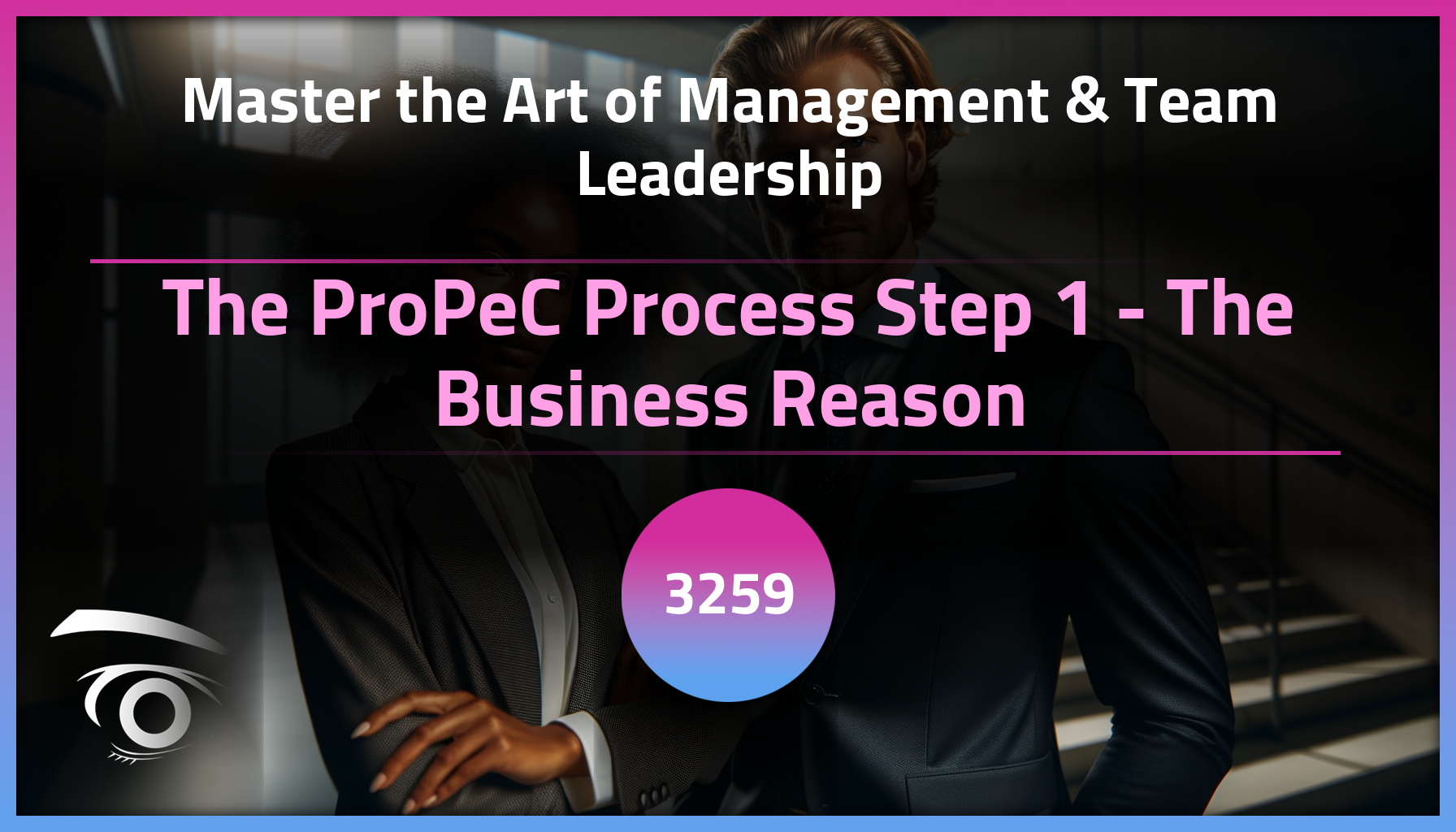 The ProPeC Process Step 1 - The Business Reason | Master the Art of ...