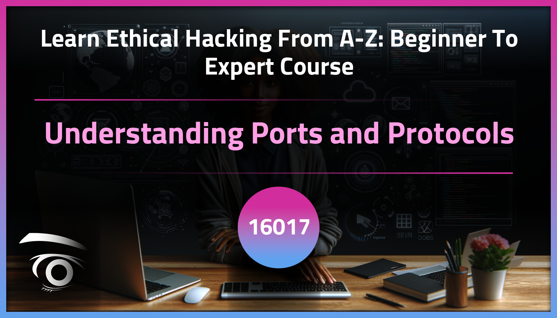 Understanding Ports And Protocols Learn Ethical Hacking From A Z Beginner To Expert Course