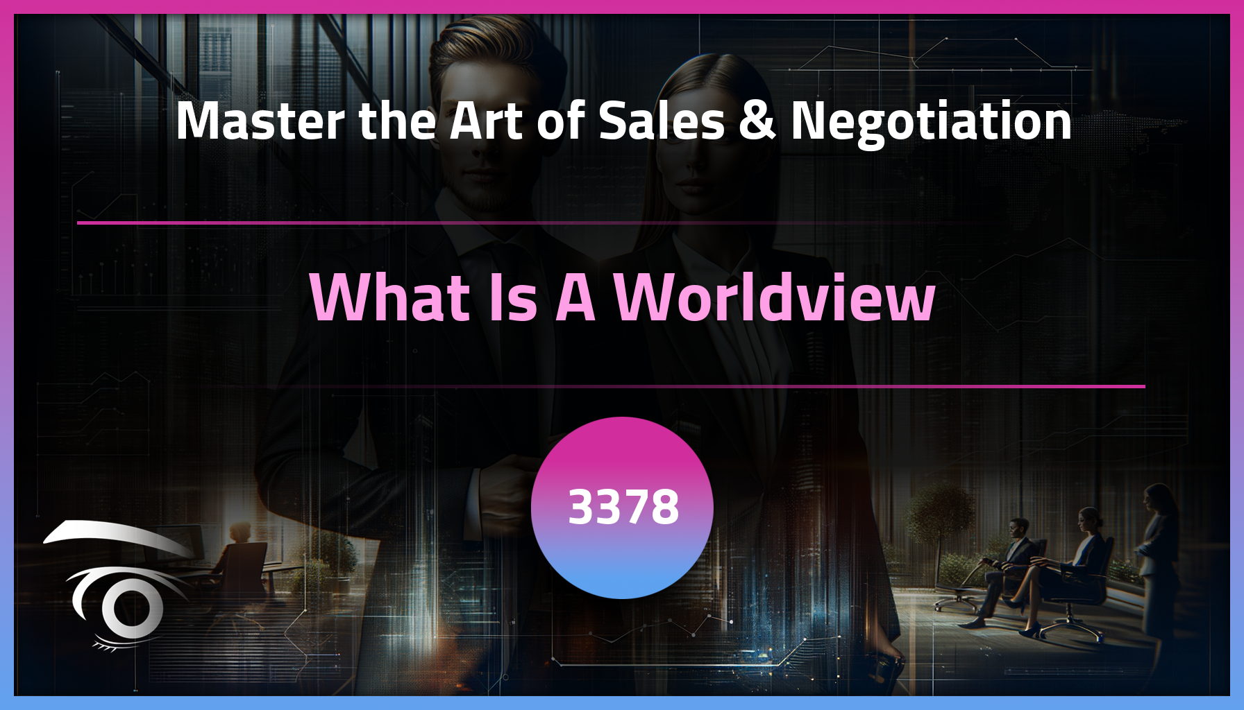 What Is A Worldview | Master the Art of Sales & Negotiation | Legacy ...