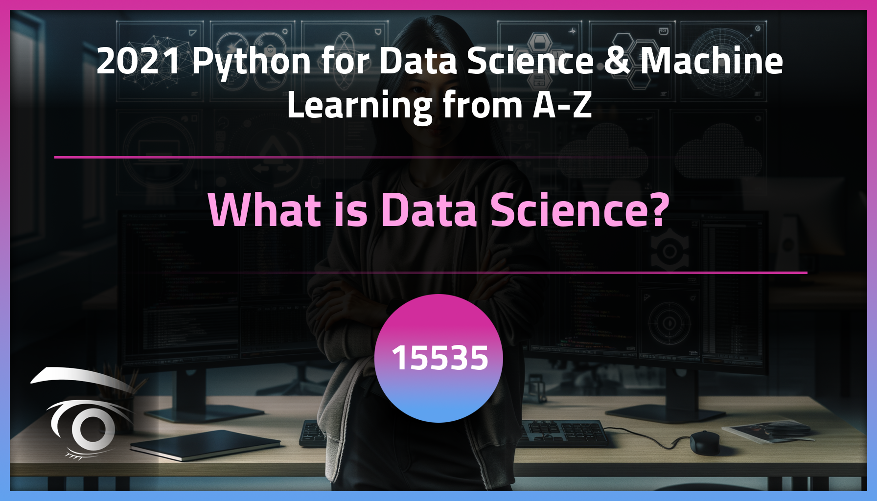 What is Data Science? | 2021 Python for Data Science & Machine Learning from A-Z | Legacy ...